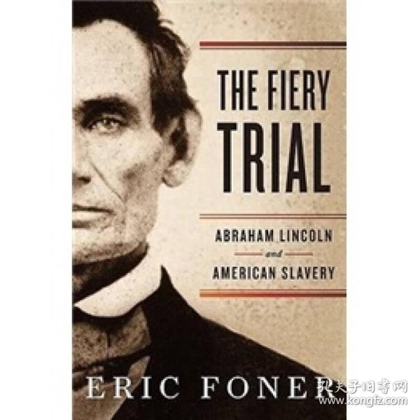 The Fiery Trial: Abraham Lincoln and American Slavery_Eric Foner 著_孔夫子旧书网